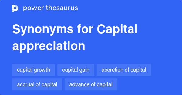 CAPITAL APPRECIATION Synonyms: 156 Similar Words & Phrases