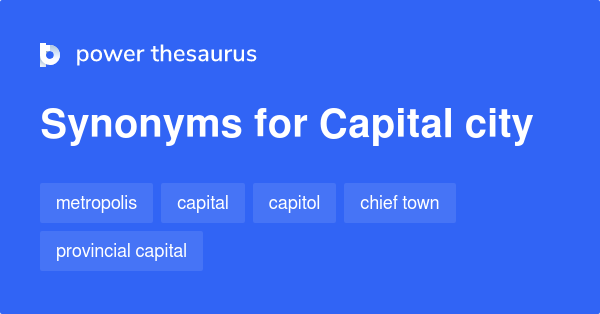 CAPITAL CITY Synonyms: 563 Similar Words & Phrases