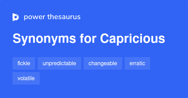 CAPRICIOUS Synonyms: 1 407 Similar Words & Phrases