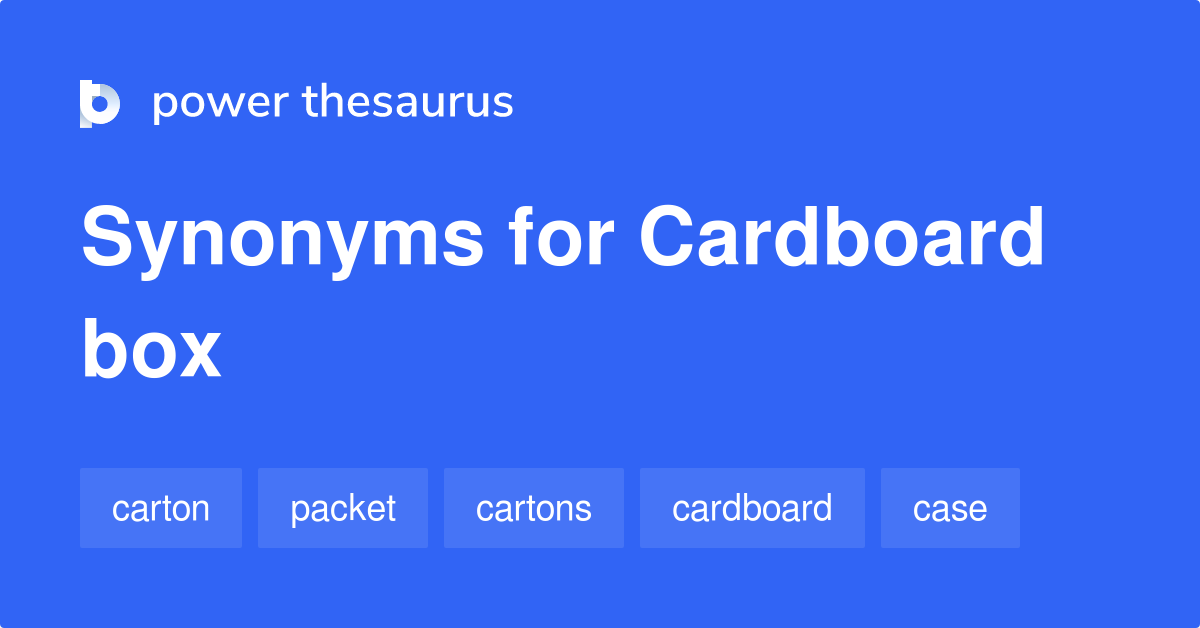 CARDBOARD BOX Synonyms: 64 Similar Words & Phrases