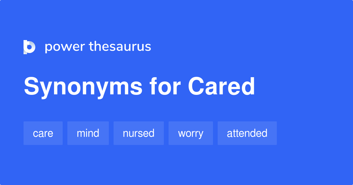 CARED Synonyms: 302 Similar Words & Phrases