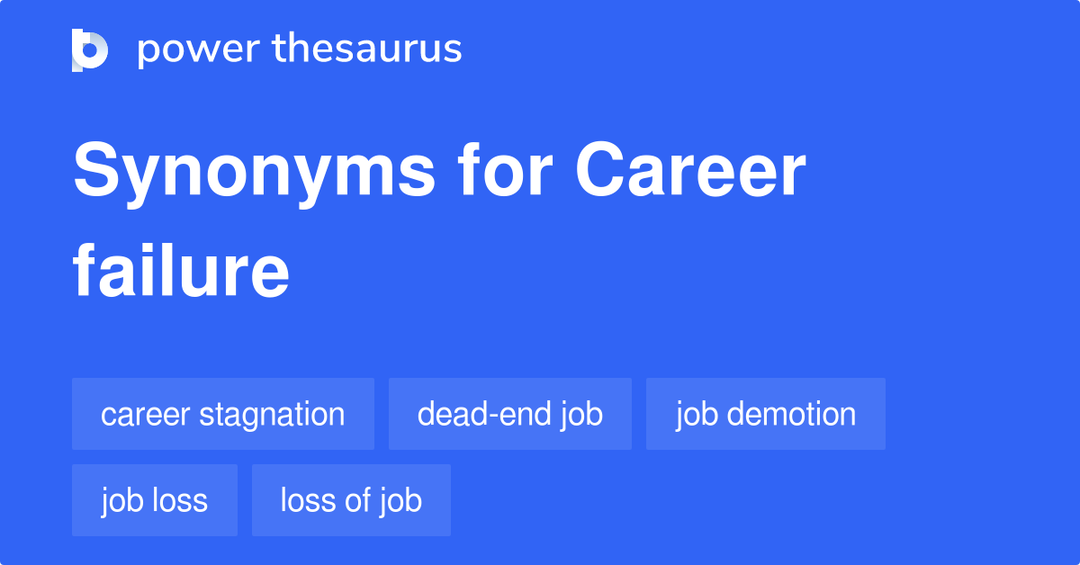 CAREER FAILURE Synonyms: 57 Similar Words & Phrases