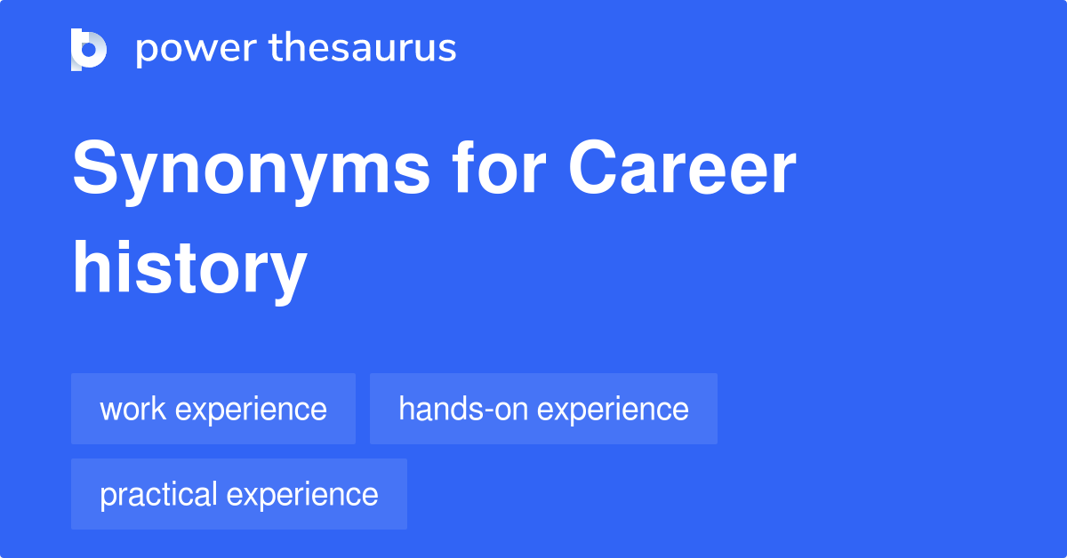 CAREER HISTORY Synonyms: 137 Similar Phrases