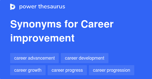 CAREER IMPROVEMENT Synonyms: 83 Similar Words & Phrases