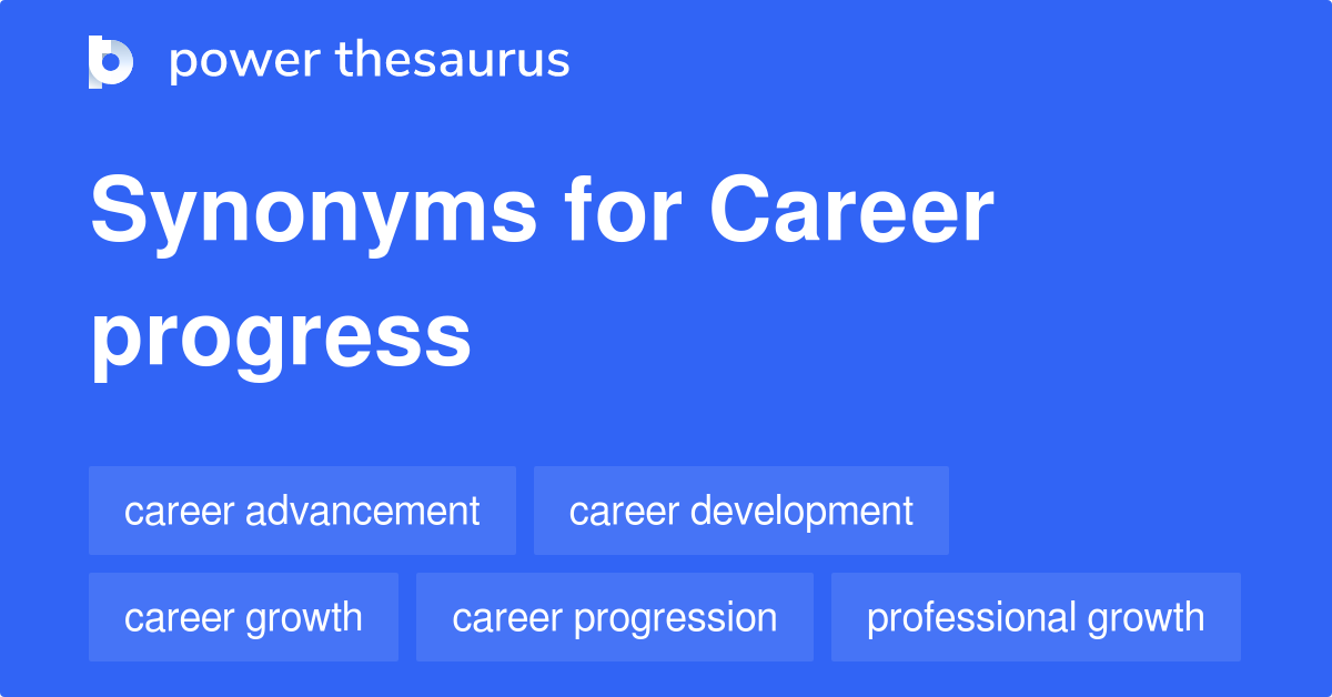 CAREER PROGRESS Synonyms: 70 Similar Words & Phrases