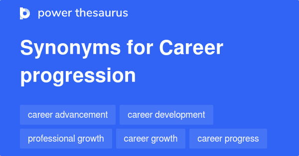 CAREER PROGRESSION Synonyms: 470 Similar Words & Phrases