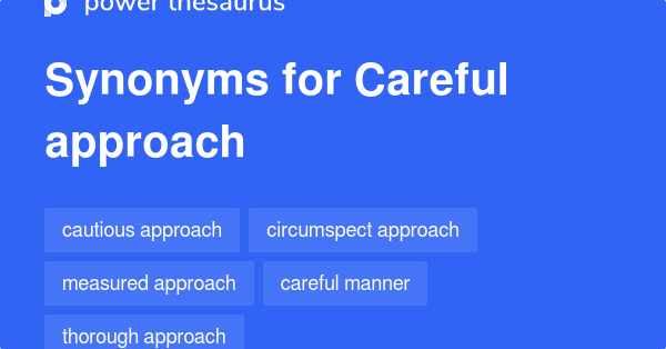CAREFUL APPROACH Synonyms: 109 Similar Words & Phrases