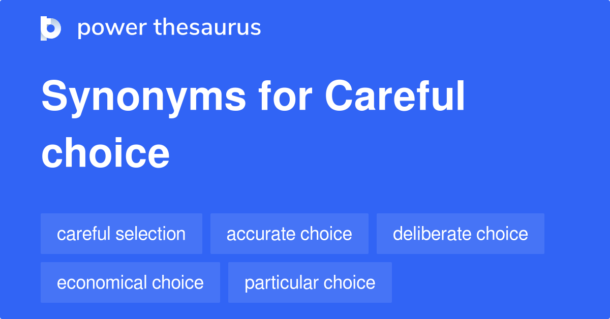 CAREFUL CHOICE Synonyms: 48 Similar Words & Phrases