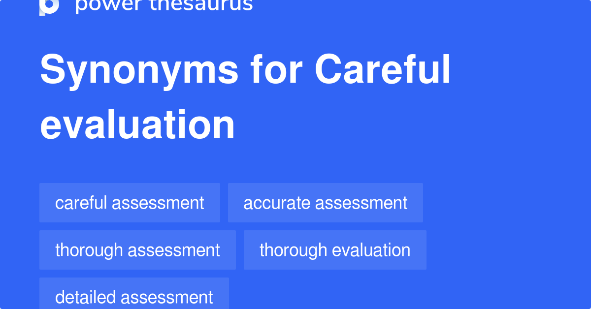 CAREFUL EVALUATION Synonyms: 306 Similar Phrases
