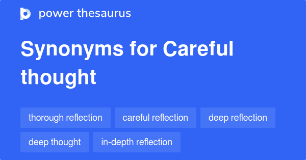 CAREFUL THOUGHT Synonyms: 312 Similar Words & Phrases