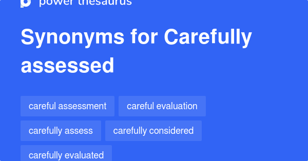Carefully Assessed synonyms - 52 Words and Phrases for Carefully Assessed