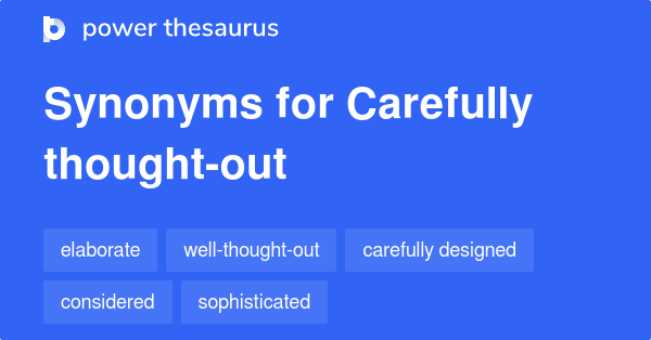 CAREFULLY THOUGHT-OUT Synonyms: 92 Similar Words & Phrases