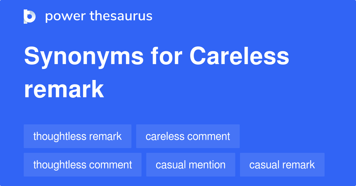 CARELESS REMARK Synonyms: 39 Similar Phrases