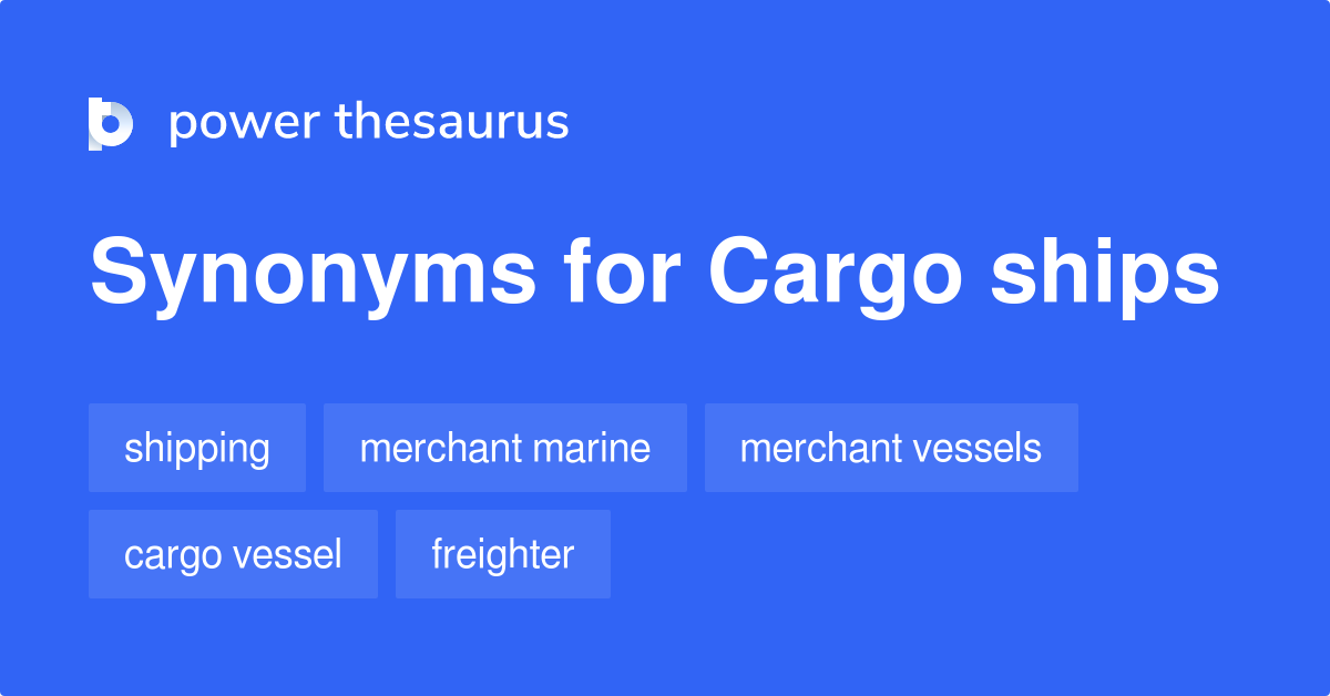 CARGO SHIPS Synonyms: 136 Similar Words & Phrases