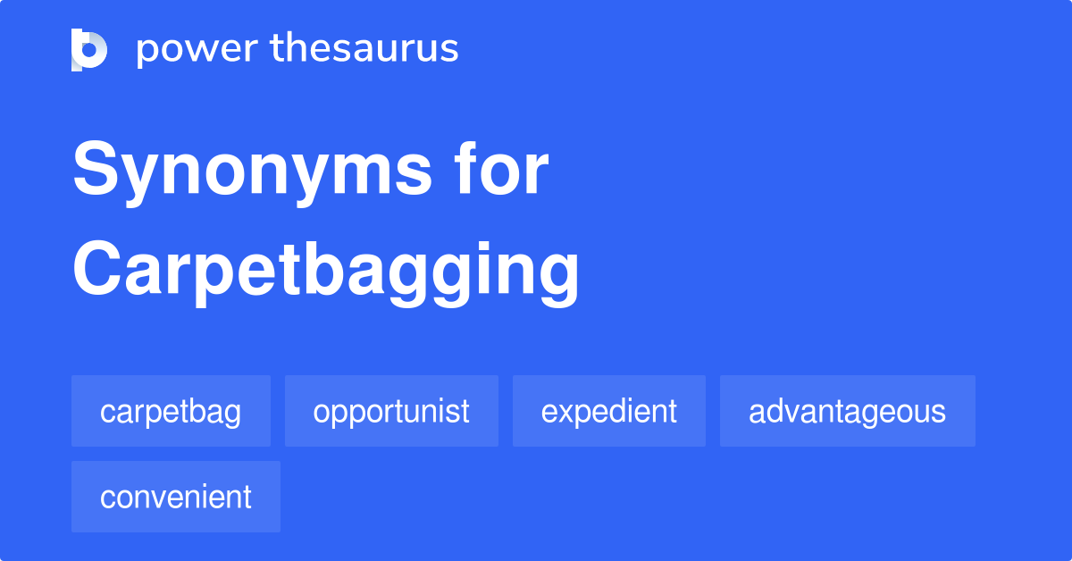 Carpetbagging synonyms - 15 Words and Phrases for Carpetbagging