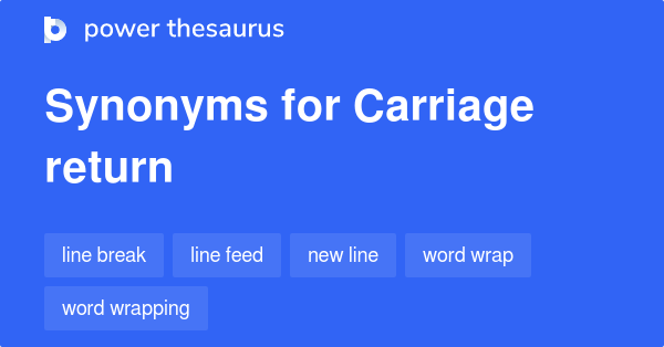 CARRIAGE RETURN Synonyms: 57 Similar Words & Phrases