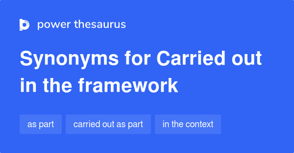 Carried Out In The Framework synonyms - 46 Words and Phrases for ...