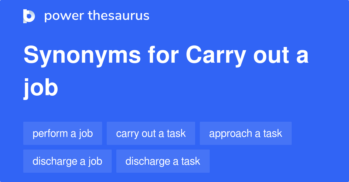 CARRY OUT A JOB Synonyms: 111 Similar Phrases