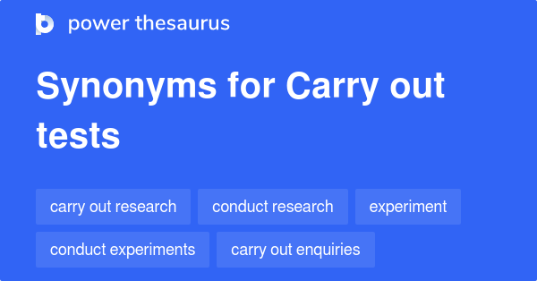 CARRY OUT TESTS Synonyms: 242 Similar Words & Phrases