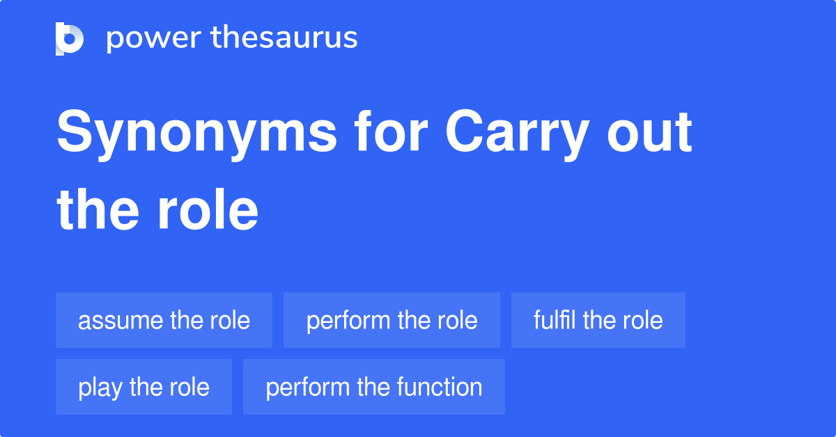 CARRY OUT THE ROLE Synonyms: 183 Similar Words & Phrases