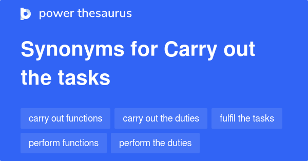 Carry Out The Tasks synonyms - 179 Words and Phrases for Carry Out The ...