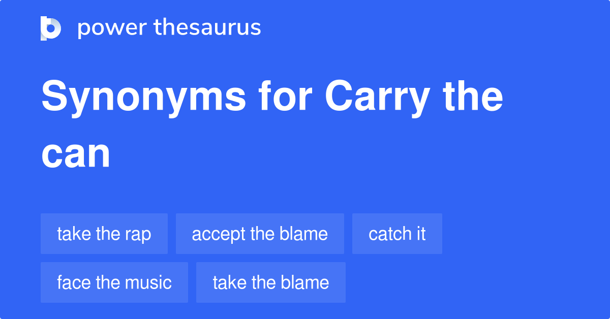 CARRY THE CAN Synonyms: 76 Similar Words & Phrases