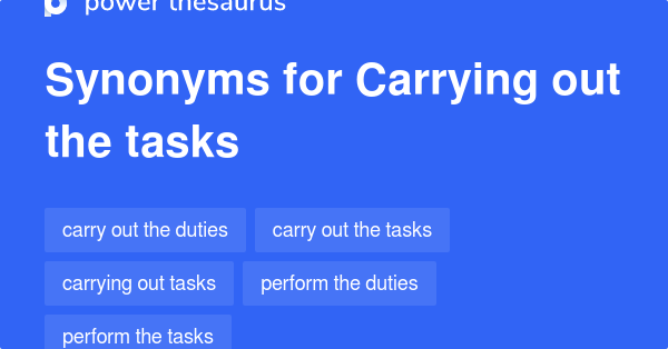 CARRYING OUT THE TASKS Synonyms: 79 Similar Phrases