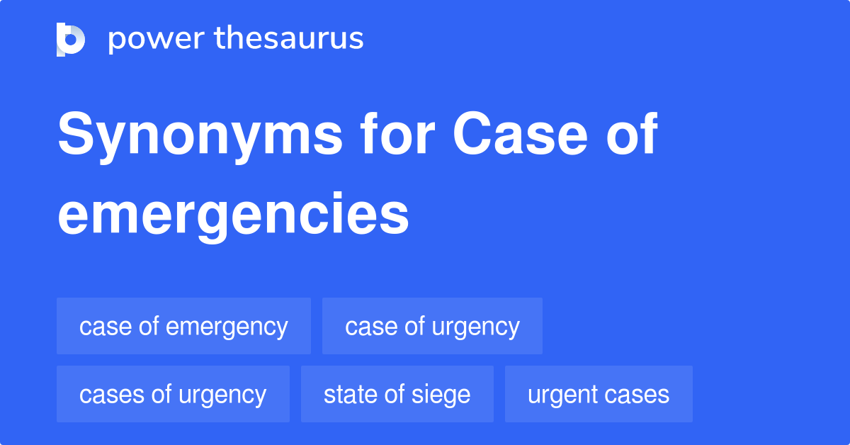 Case Of Emergencies synonyms - 33 Words and Phrases for Case Of Emergencies