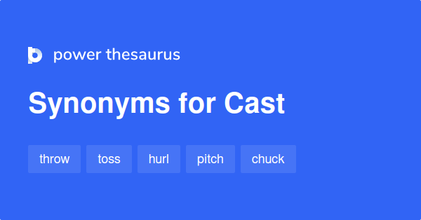 CAST Synonyms: 4 622 Similar Words & Phrases