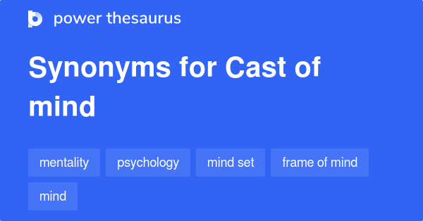 Cast Of Mind synonyms - 50 Words and Phrases for Cast Of Mind