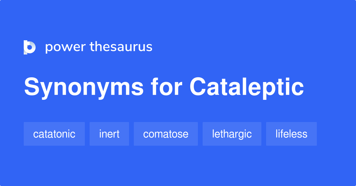 CATALEPTIC Synonyms: 141 Similar Words & Phrases