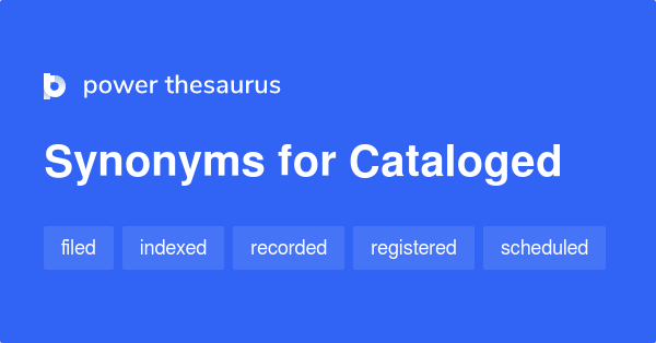Cataloged synonyms - 291 Words and Phrases for Cataloged