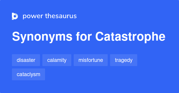 CATASTROPHE Synonyms: 1 958 Similar Words & Phrases