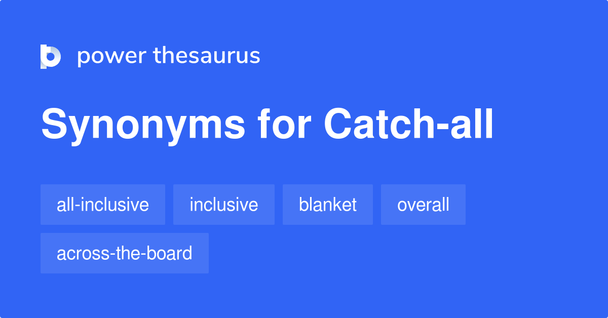 Catch-all synonyms - 395 Words and Phrases for Catch-all