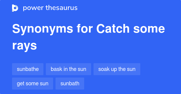 Catch Some Rays synonyms - 25 Words and Phrases for Catch Some Rays