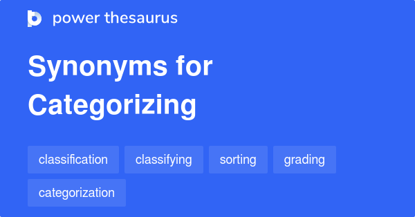 CATEGORIZING Synonyms: 473 Similar Words & Phrases