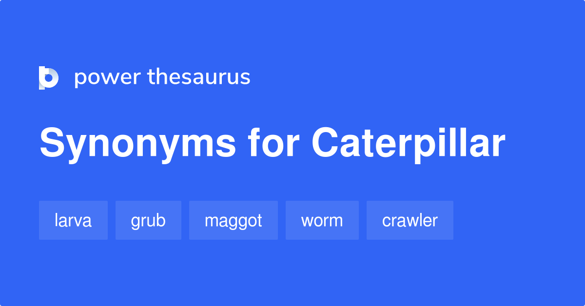 CATERPILLAR Synonyms: 471 Similar Words & Phrases