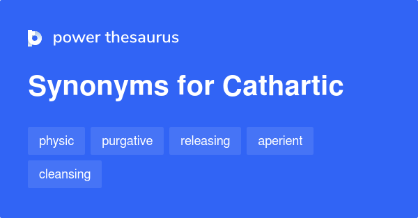 CATHARTIC Synonyms: 293 Similar Words & Phrases
