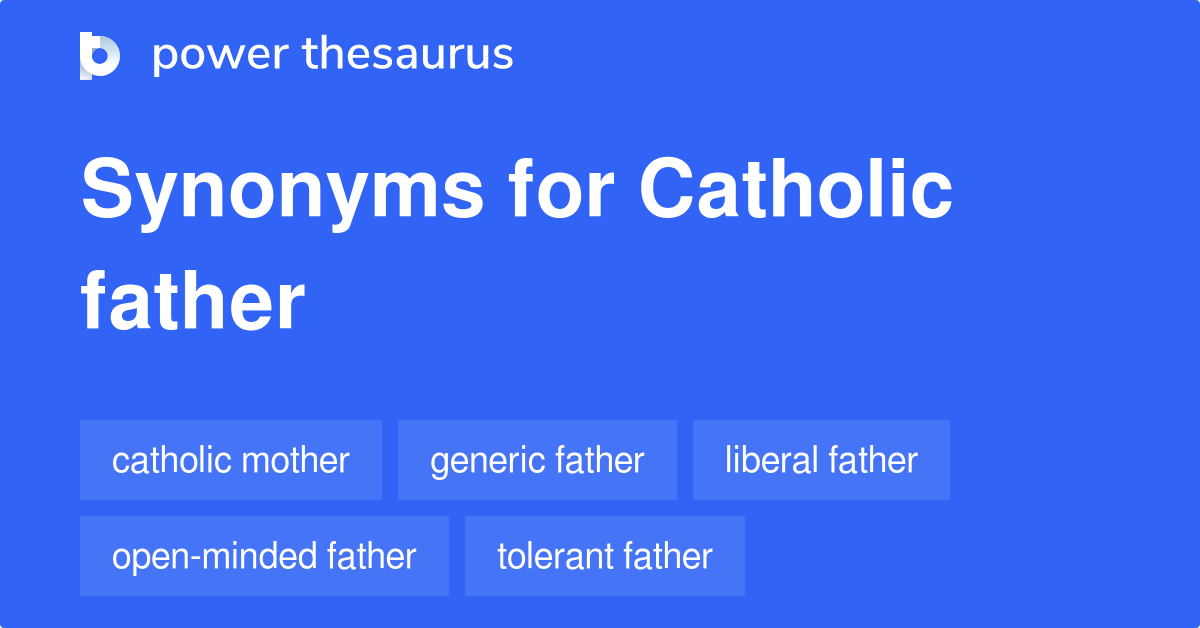 CATHOLIC FATHER Synonyms: 17 Similar Phrases