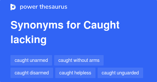 CAUGHT LACKING Synonyms: 39 Similar Words & Phrases