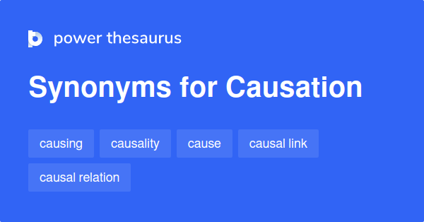 CAUSATION Synonyms: 301 Similar Words & Phrases