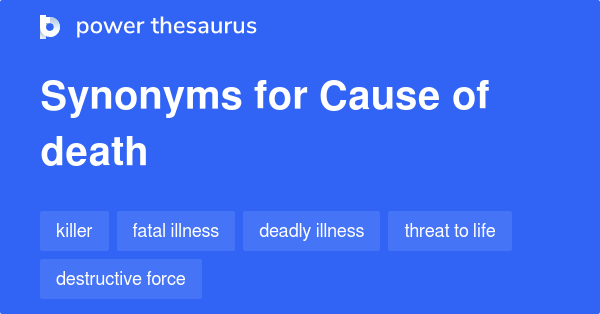 CAUSE OF DEATH Synonyms: 160 Similar Words & Phrases