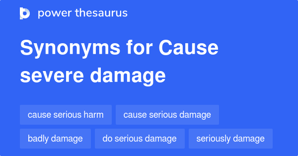 Cause Severe Damage synonyms - 124 Words and Phrases for Cause Severe ...