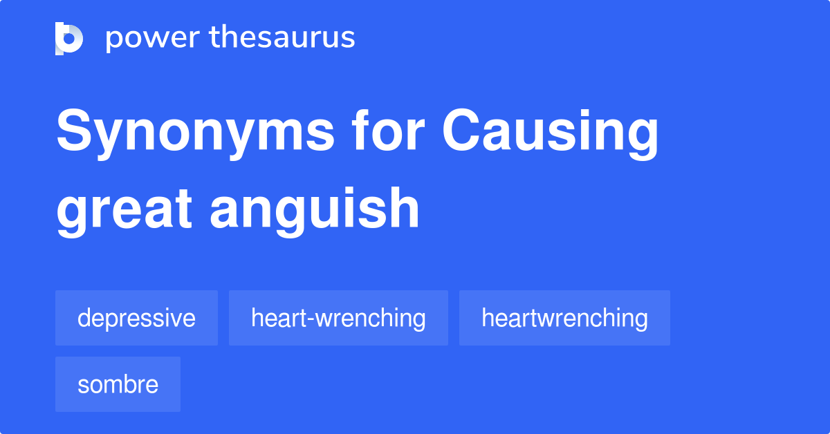 Causing Great Anguish synonyms - 147 Words and Phrases for Causing ...