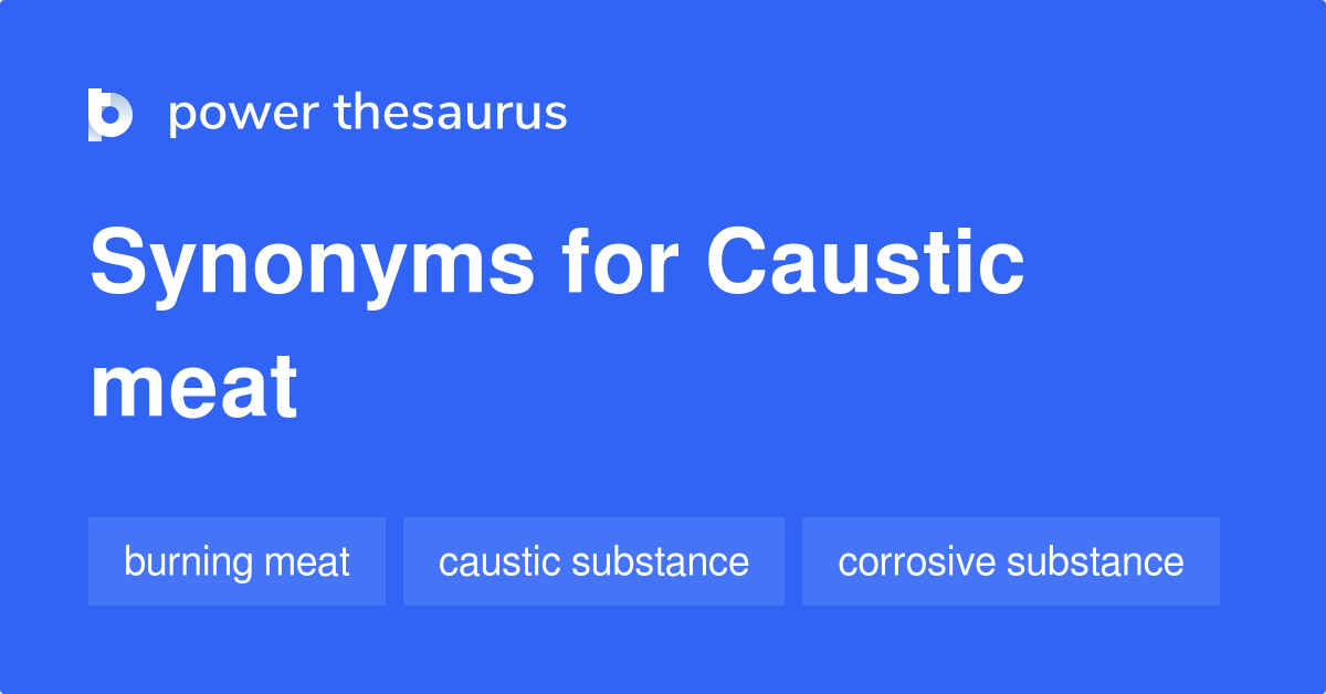 Caustic Meat synonyms - 6 Words and Phrases for Caustic Meat