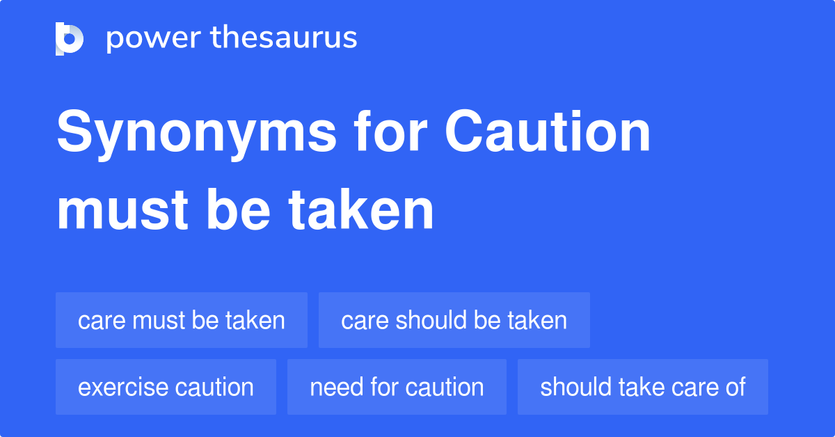 Caution Must Be Taken synonyms - 22 Words and Phrases for Caution Must ...
