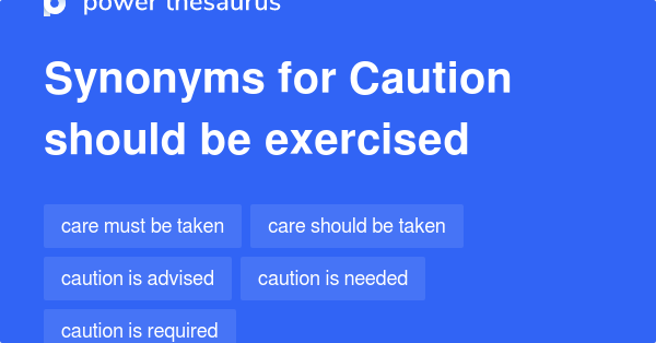 Caution Should Be Exercised synonyms - 96 Words and Phrases for Caution ...