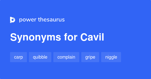 CAVIL Synonyms: 967 Similar Words & Phrases
