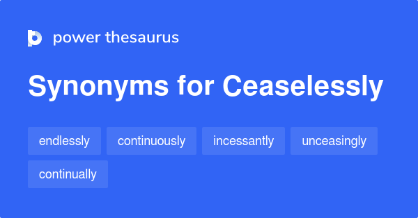 CEASELESSLY Synonyms: 456 Similar Words & Phrases