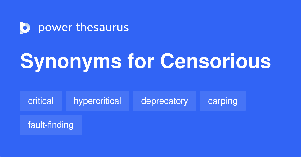 CENSORIOUS Synonyms: 894 Similar Words & Phrases